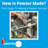 How Is Pewter Made? - Pewter.co.uk – The home of Pewter Giftware – Made ...